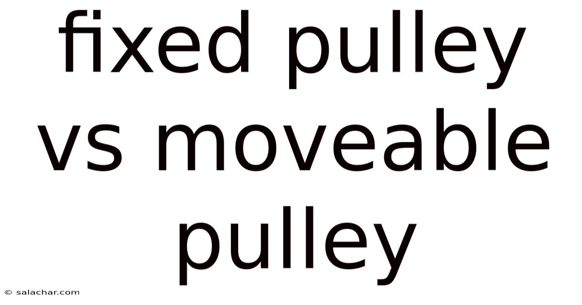 Fixed Pulley Vs Moveable Pulley