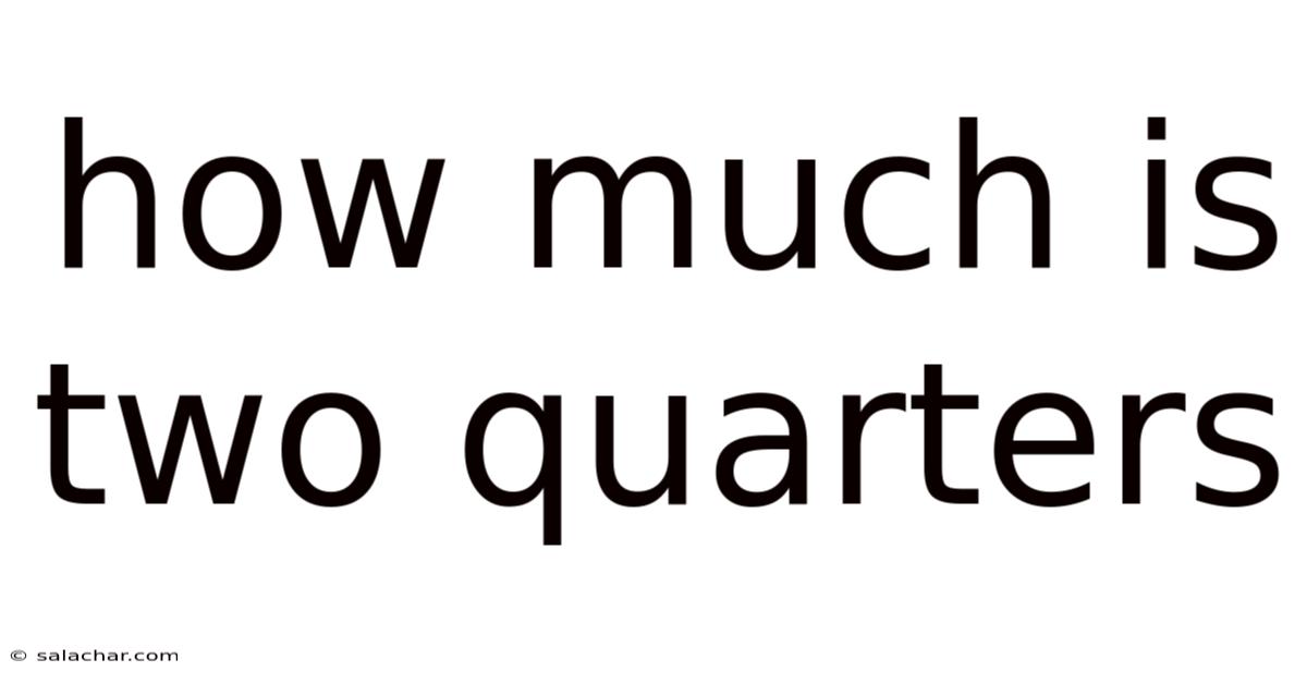 How Much Is Two Quarters