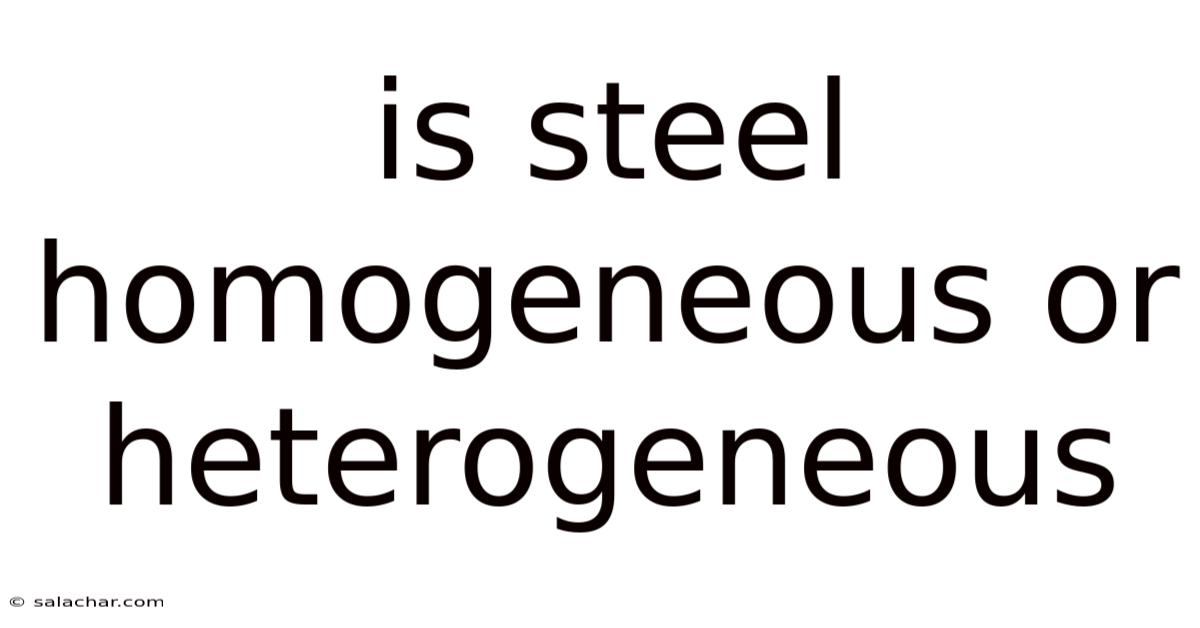 Is Steel Homogeneous Or Heterogeneous