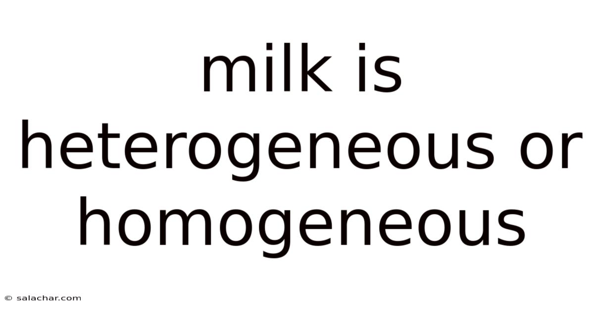 Milk Is Heterogeneous Or Homogeneous