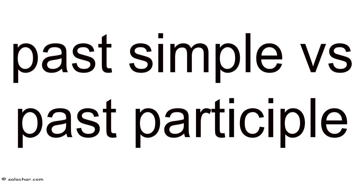 Past Simple Vs Past Participle