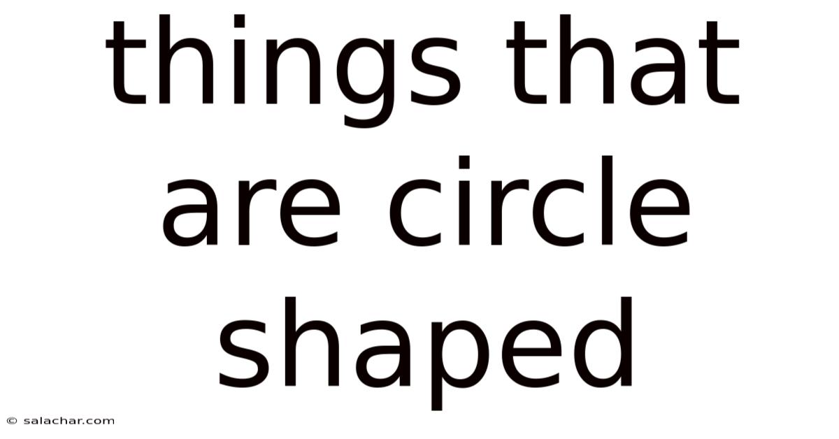 Things That Are Circle Shaped